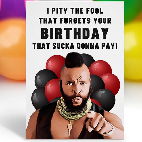 Mr T Birthday Card BA Baracus Bday Card Mr T Quote Birthday - Etsy