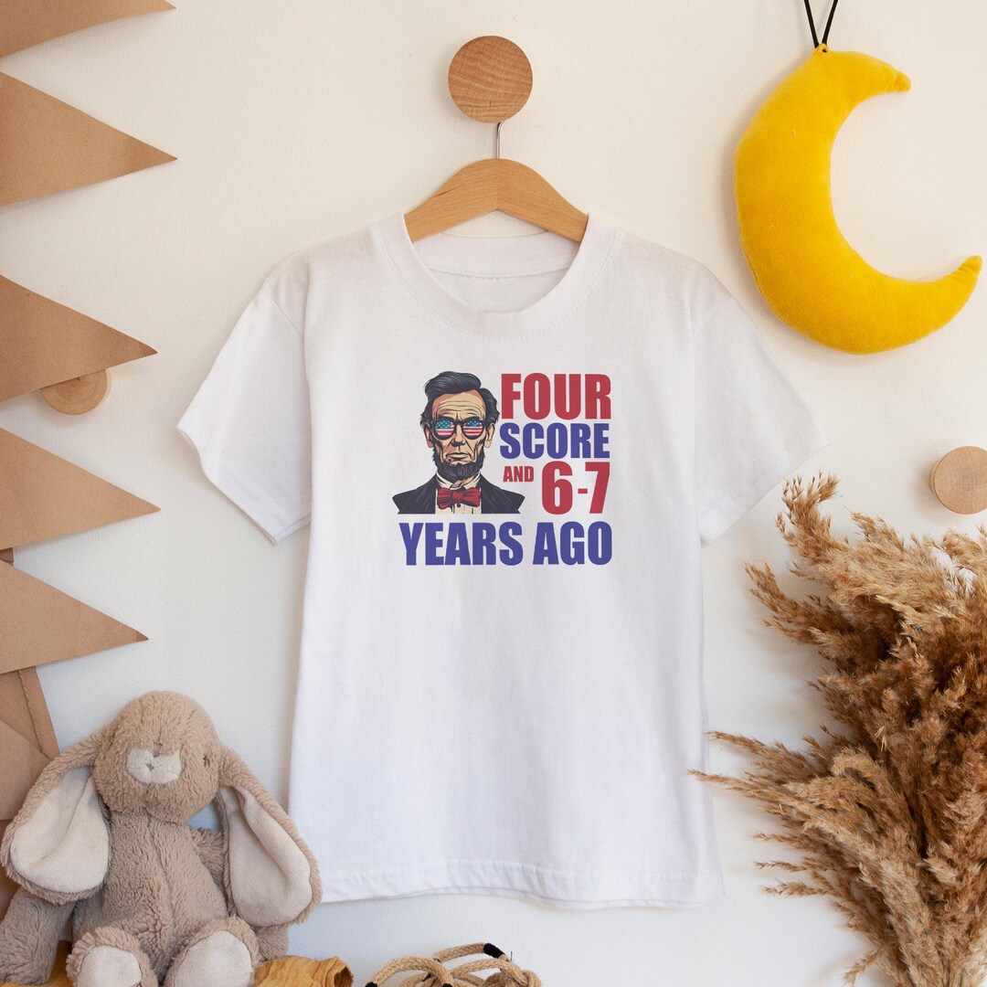 Four Score and 67 Years Ago Toddler and Youth Tee, 6 7 Meme Shirt - Etsy