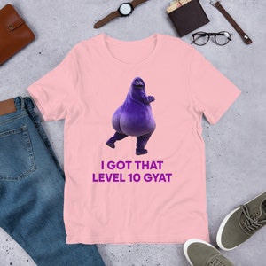 I Got That Level 10 Gyat, Gyatt Meme, Funny Meme Shirt, Ironic Shirt ...
