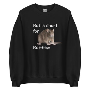 Rat is Short for Ratthew, Funny Meme Sweatshirt, Gift for Friend ...