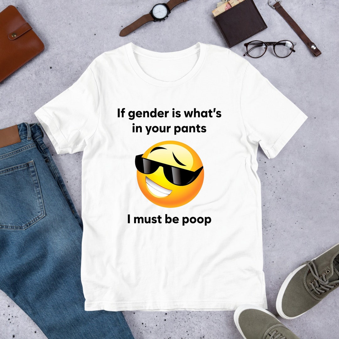 If Gender is What is in Your Pants Poop, Funny Gay Meme Shirt, LGBT ...