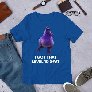 I Got That Level 10 Gyat, Gyatt Meme, Funny Meme Shirt, Ironic Shirt ...