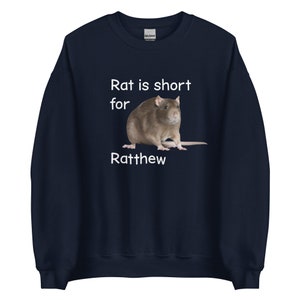 Rat is Short for Ratthew, Funny Meme Sweatshirt, Gift for Friend ...
