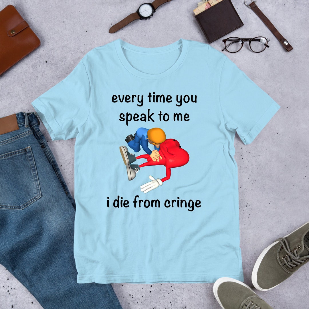 I Die From Cringe, Funny Meme Shirt, Ironic Shirt, Weird Gag Gift ...