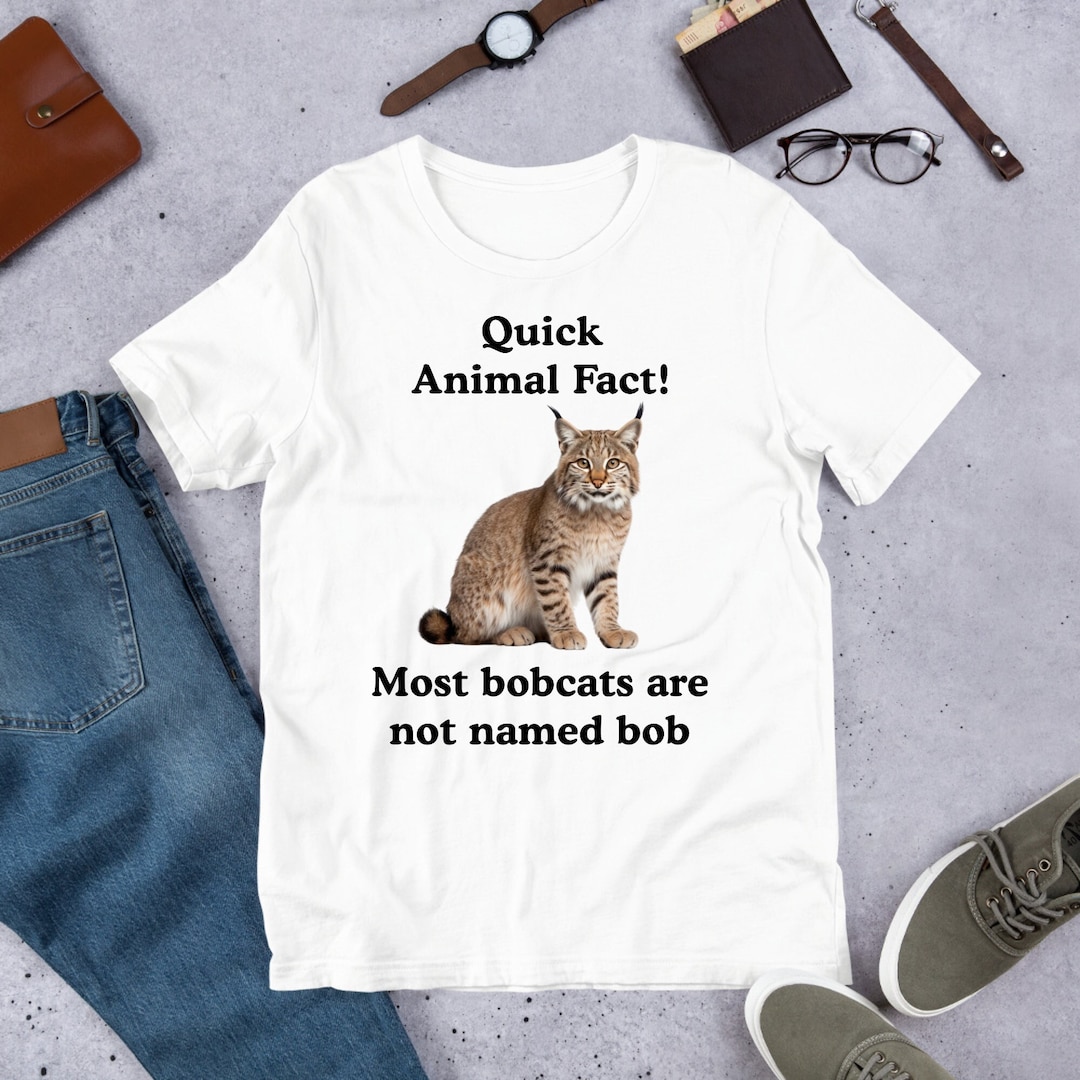 Fun Animal Fact Bobcat, Funny Meme Shirt, Ironic Shirt, Cat Lover Gift ...