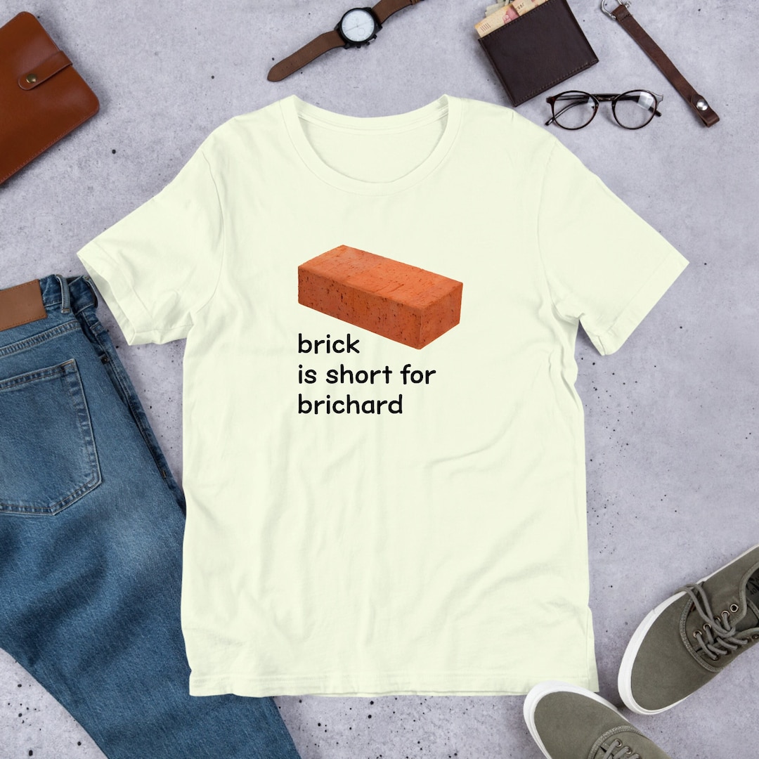 Brick is Short for Brichard, Funny Meme Shirt, Ironic Shirt, Weirdcore ...