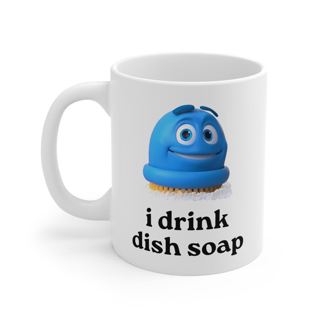 I Drink Dish Soap Mug, Funny Meme Mug, Ironic Mug, Oddly Specific ...