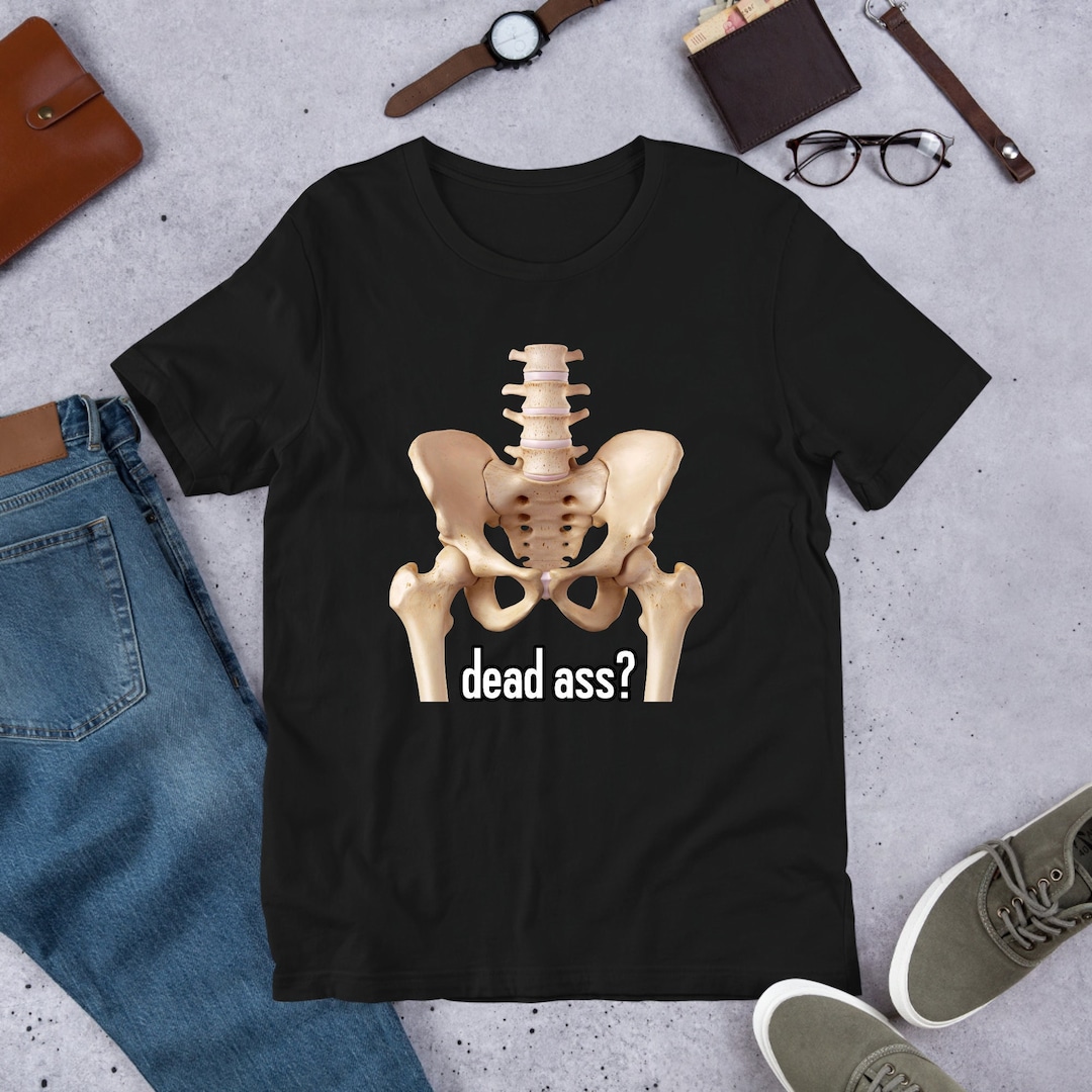 Dead Ass?, Funny Meme Shirt, Skeleton Meme, Ironic Shirt, Shirt Joke ...