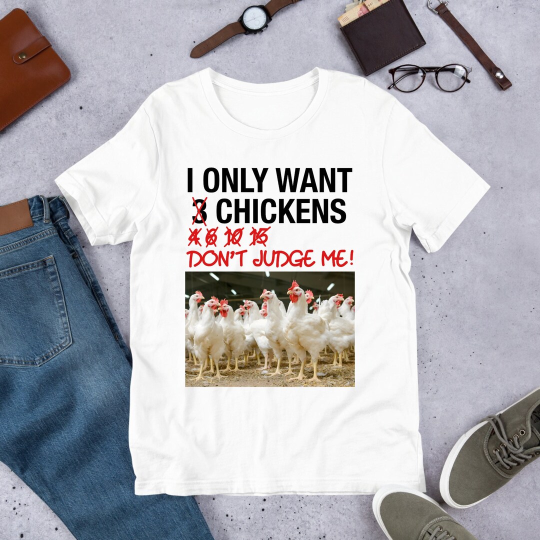 I Only Want 3 Chickens, Funny Meme Shirt, Ironic Shirt, Oddly Specific ...