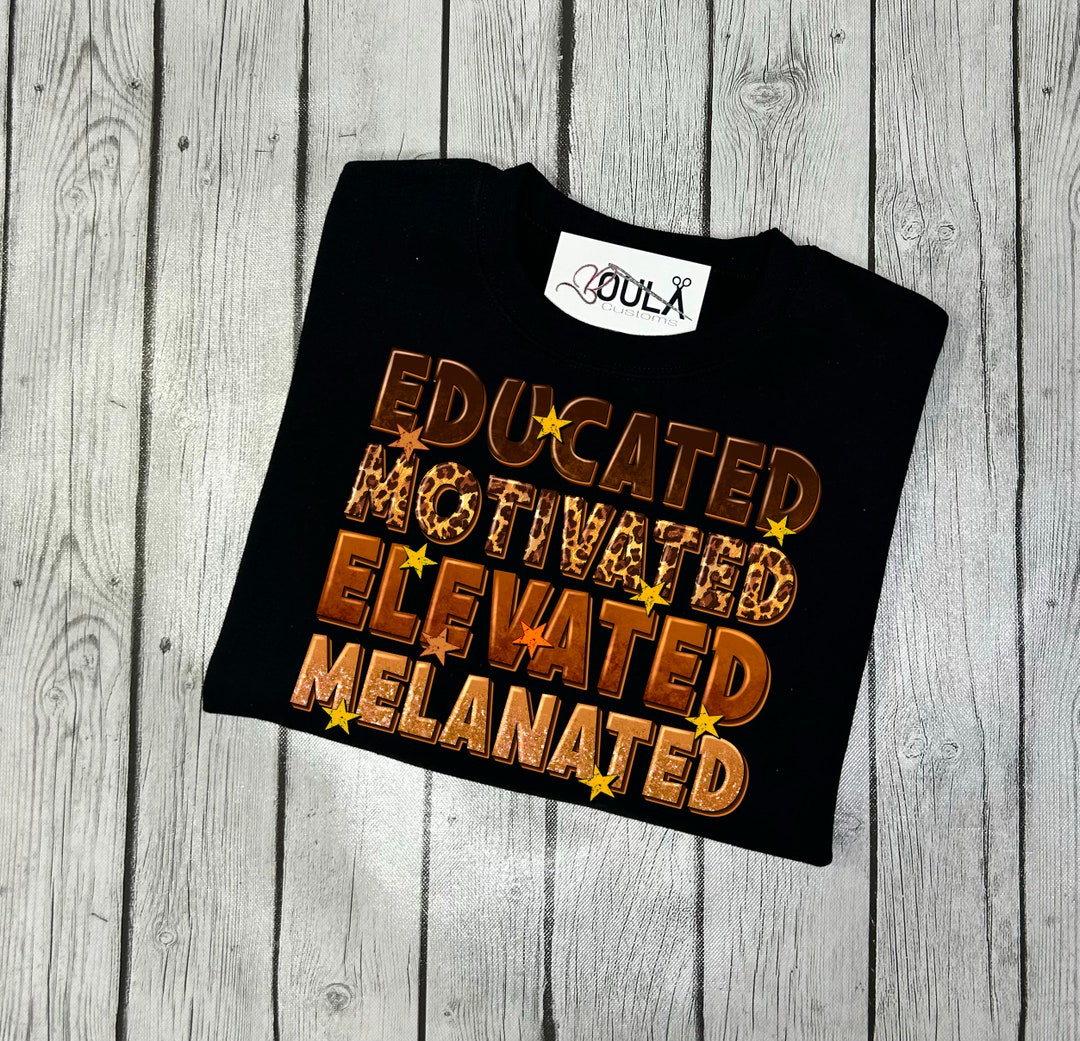 Educated Motivated Elevated Melanated Sweatshirt, Melanin Sweatshirt - Etsy