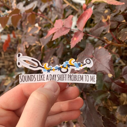 Sounds Like A Day Shift Problem Healthcare/nursing Sticker - Etsy