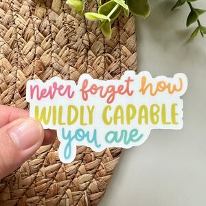 Never Forget How Wildly Capable You Are Sticker, Self Love Sticker ...