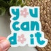 You Can Do It Sticker, Encouraging Quote, Wildly Capable, Love Quotes ...
