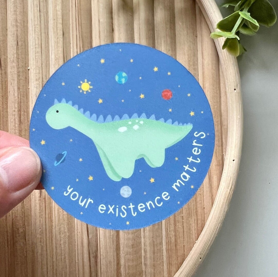 Your Existence Matters Sticker, Dino Sticker, Positive Sticker, Space ...