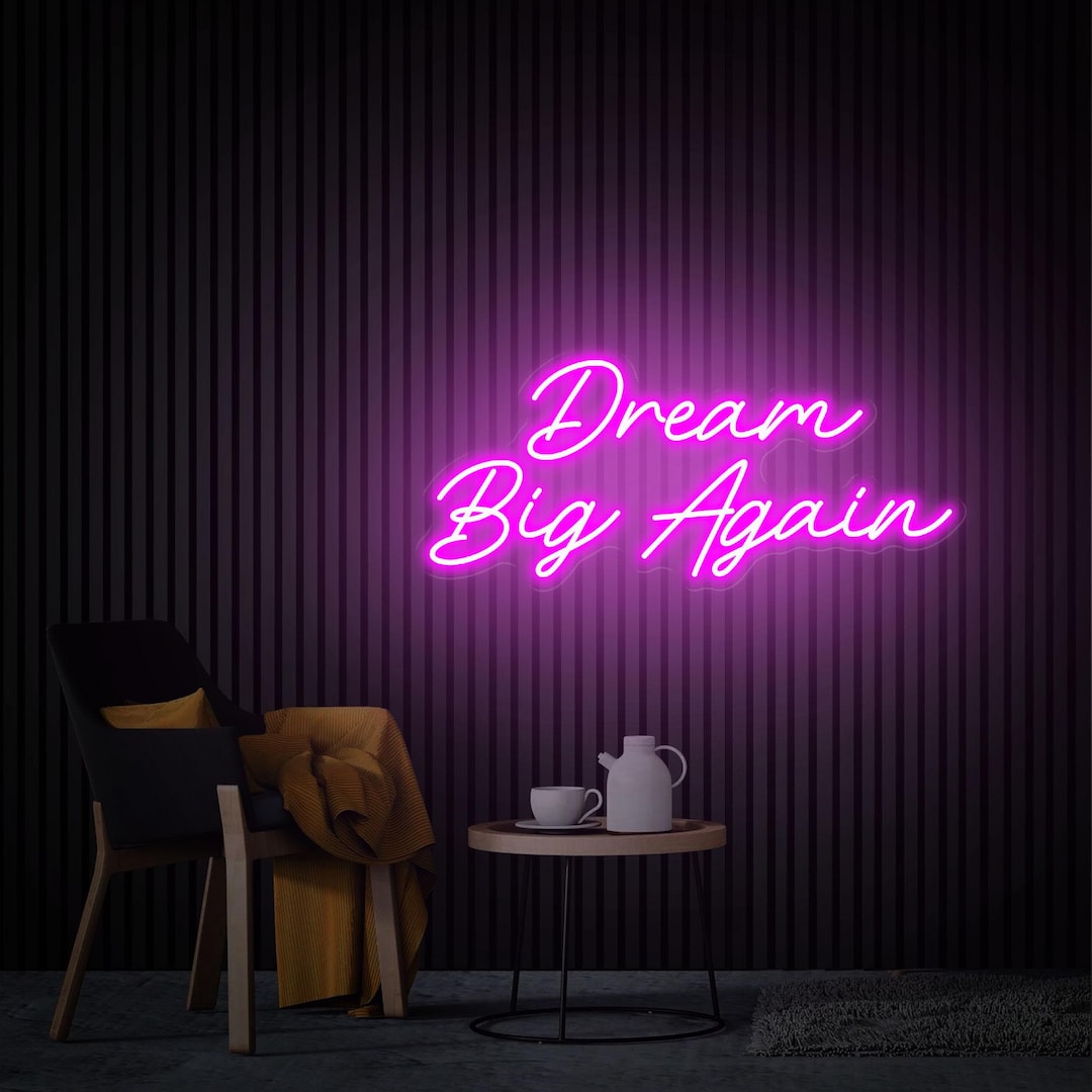 Dream Big Again Neon Sign, Home Decor Custom Text Sign, Inspirational ...
