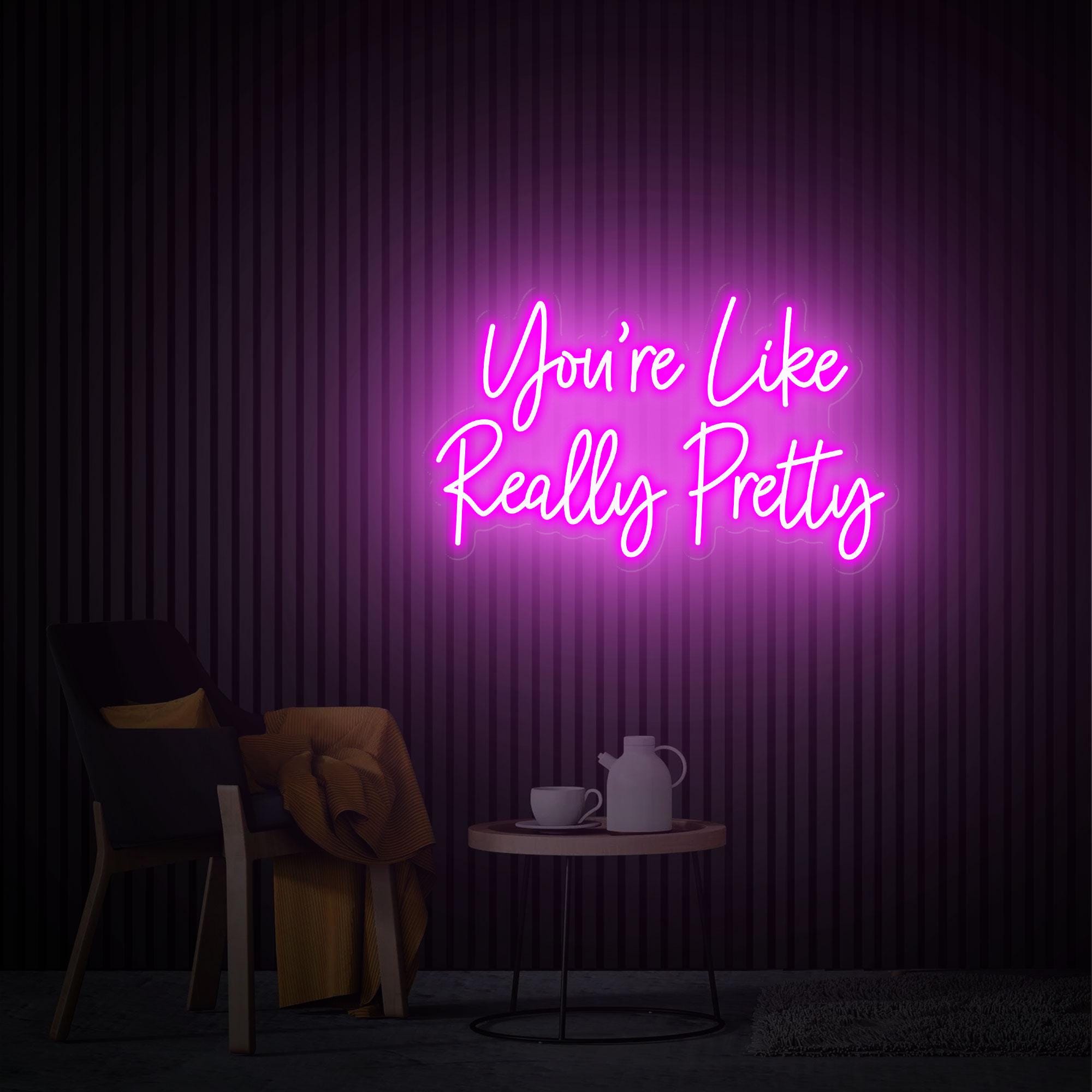 You're Like Really Pretty Neon Sign | Custom LED Light for Bedroom ...