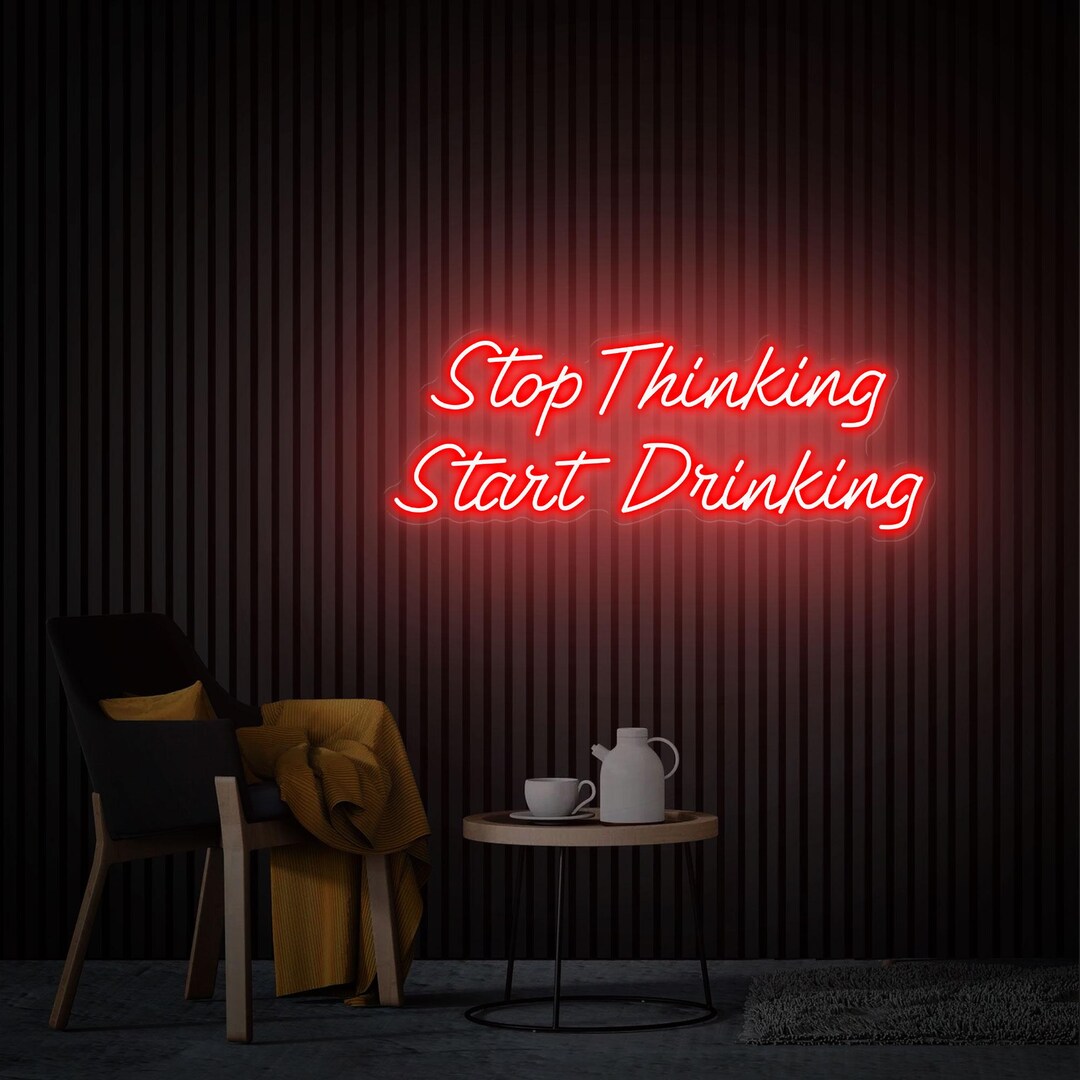 Stop Thinking Start Drinking Neon Sign, Home Bar Decor, Custom Tequila ...