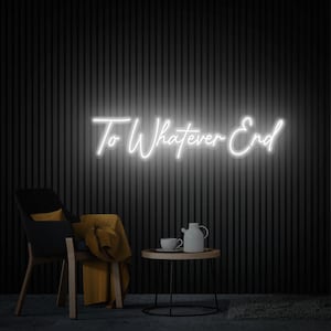 To Whatever End Neon Sign Custom Wedding Sign Gift for Her, Bedroom ...