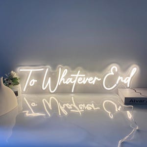 To Whatever End Neon Sign Custom Wedding Sign Gift for Her, Bedroom ...