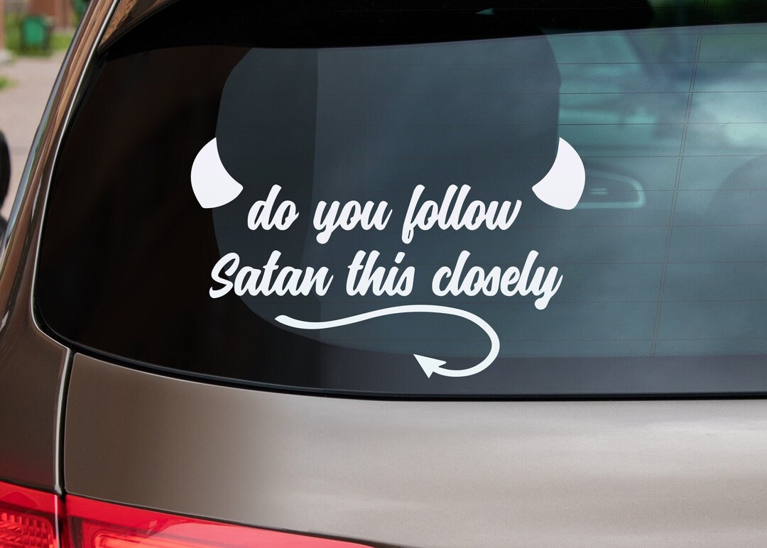 Do You Follow Satan This Closely Car Decal Funny Car Decals Gothic ...