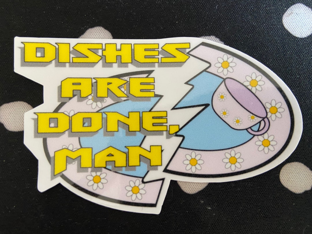 Dishes Are Done, Man/die-cut Sticker/waterproof/dishwasher-safe - Etsy