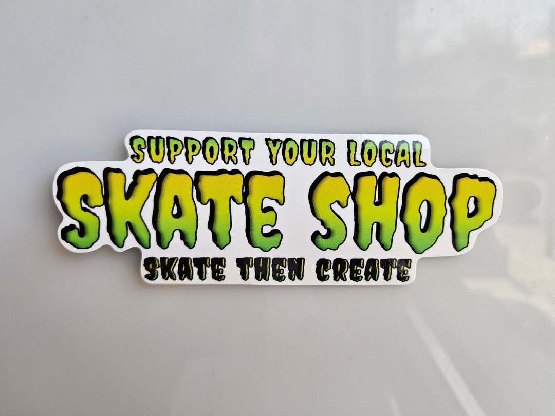 Support Your Local Skate Shop 5 Inch Sticker Skateboard Stickers - Etsy