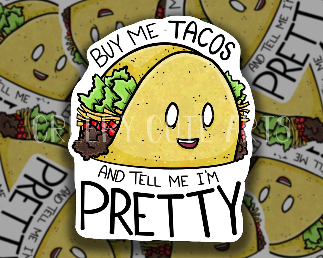 Feed Me Tacos and Tell Me I'm Pretty | Vinyl Sticker | Food Stereotype ...