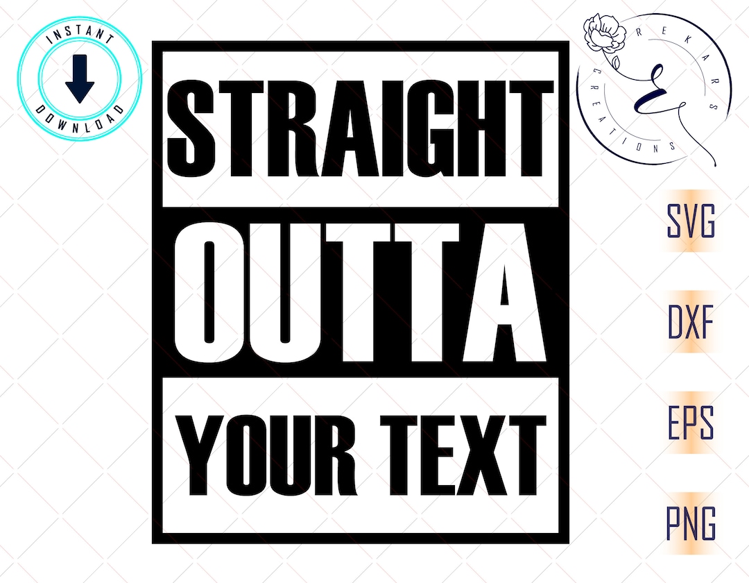 Straight Outta Your Text Svg - Funny Svg - Your Text Svg for Cricut ...