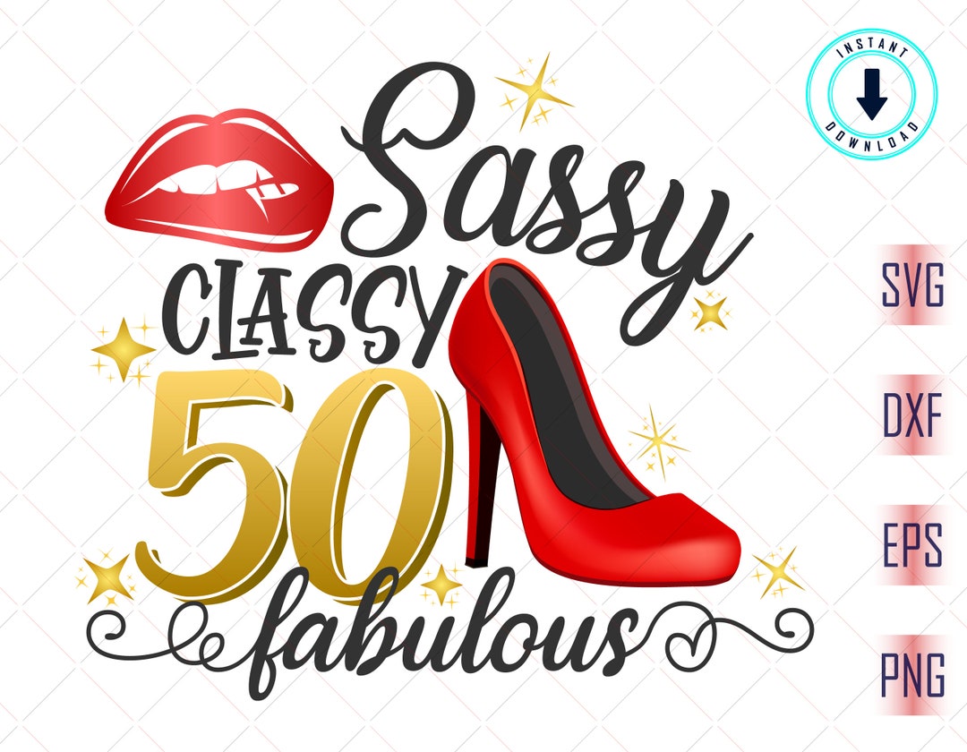 Sassy Classy Fabulous Svg Birthday Svg 50th Birthday Svg 50th Birthday