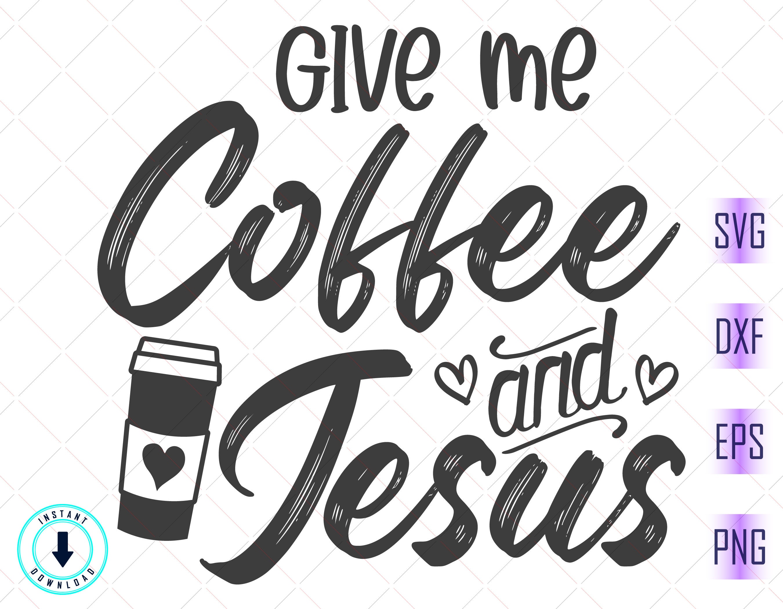 Give Me Coffee And Jesus Svg Coffee Svg Jesus Svg Coffee Etsy