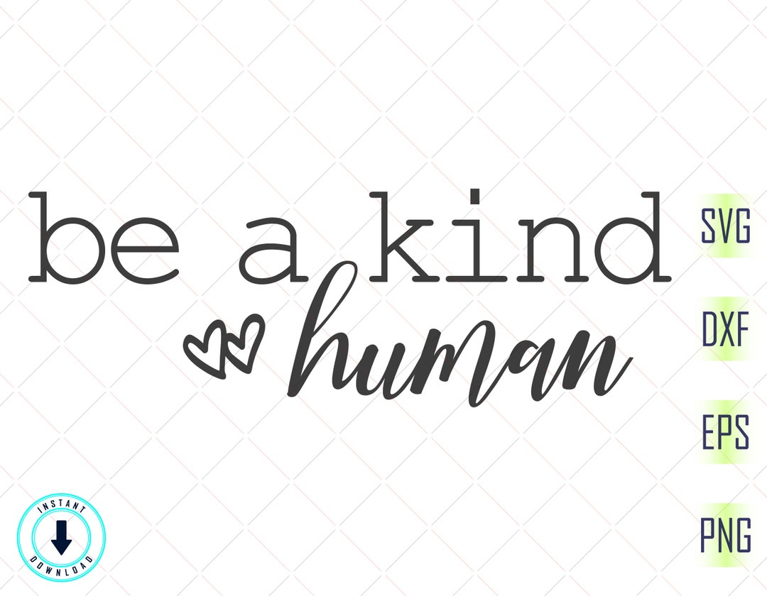 Be A Kind Human Svg - Kind Quote Svg - Cute Saying Svg - Funny Mom Svg ...