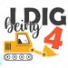 I Dig Being 4 Svg 4th Birthday Svg Boy Birthday Svg Four Years Birthday ...