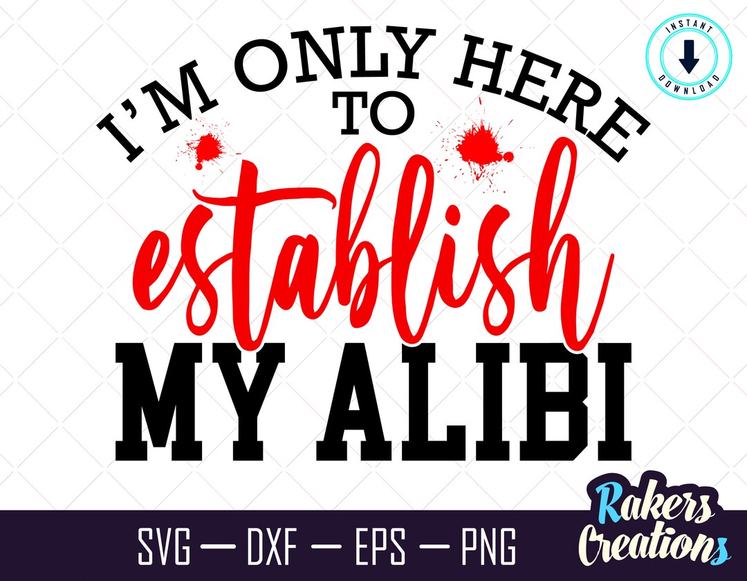 Only Here to Establish My Alibi Svg, True Crime Svg, Funny Women Svg ...