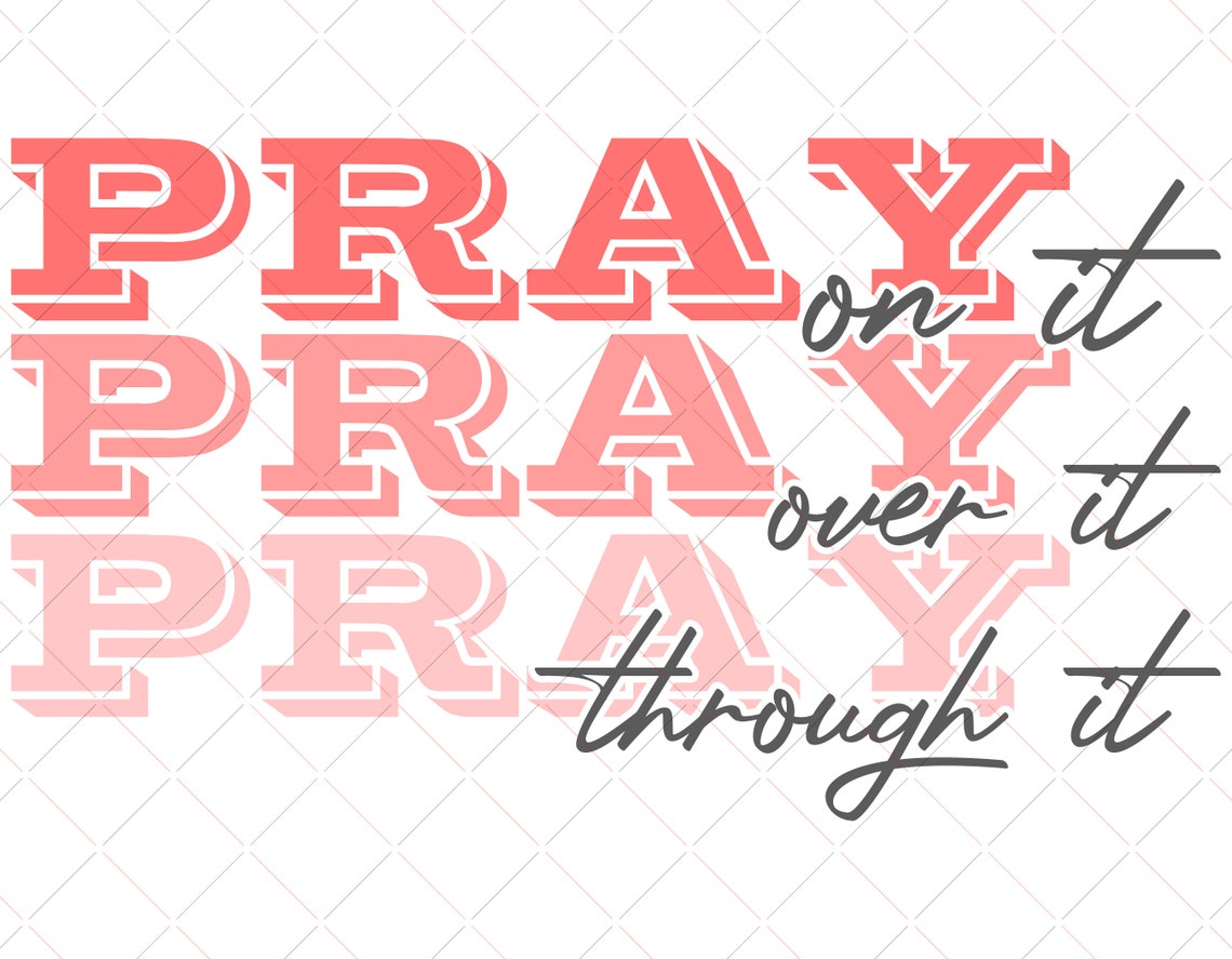 Pray on it pray over it Pray through it svg prayer svg | Etsy