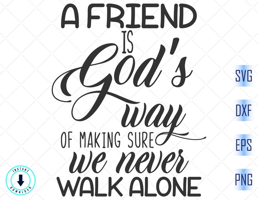 A Friend is God's Way of Making Sure We Never Walk Alone Svg - Bestie ...