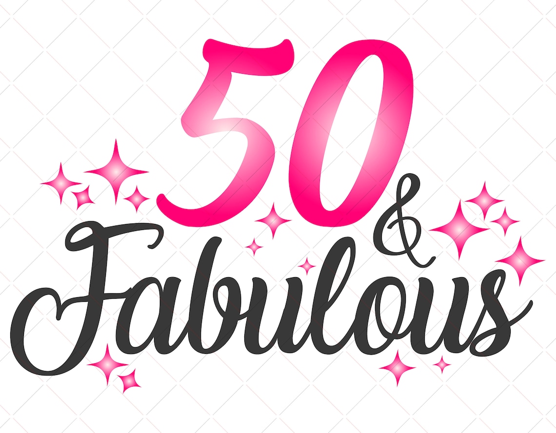 50 And Fabulous svg - Birthday svg - Fifty Birthday svg - 50th Birthday ...