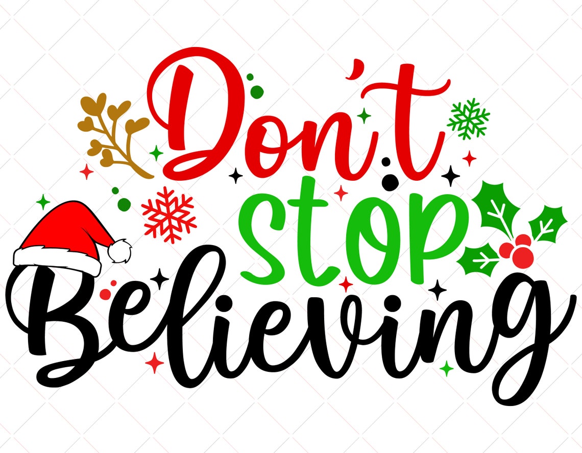 Don't Stop Believing Svg Christmas Svg Believe Svg - Etsy