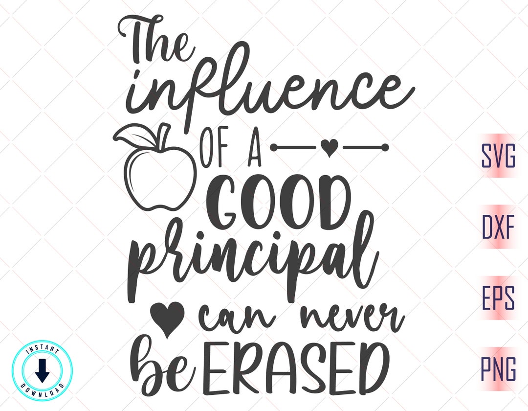 The Influence of a Good Principal Can Never Be Erased Svg - Principal ...