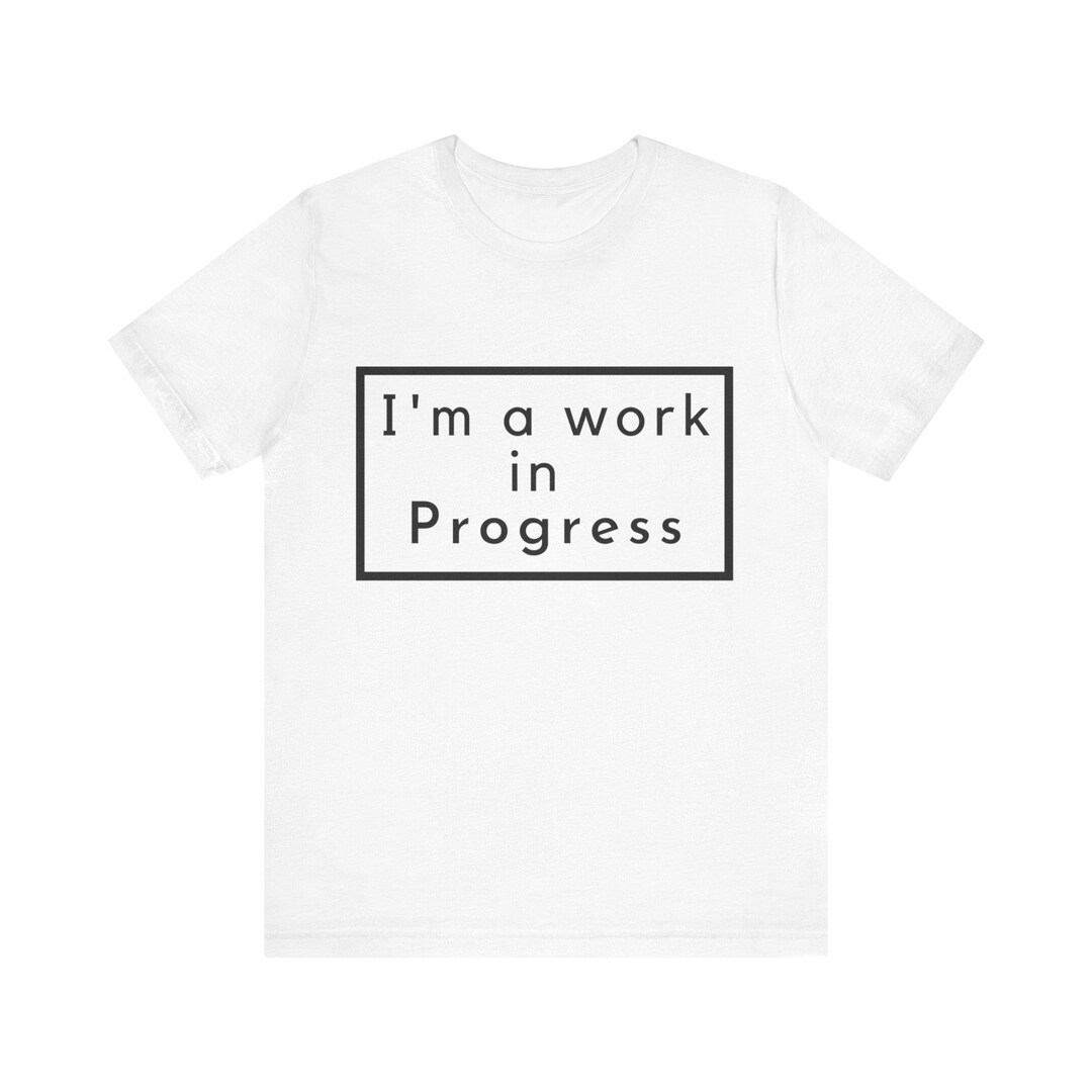 I'm A Work In Progress TShirt, Fun Shirt, Relationship Shirt, Sarcastic ...