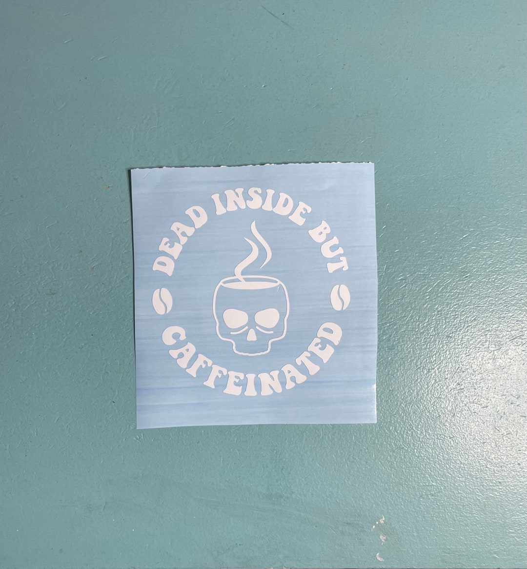 Dead Inside but Caffeinated Decal, Dead Inside Decal, Dead Inside ...