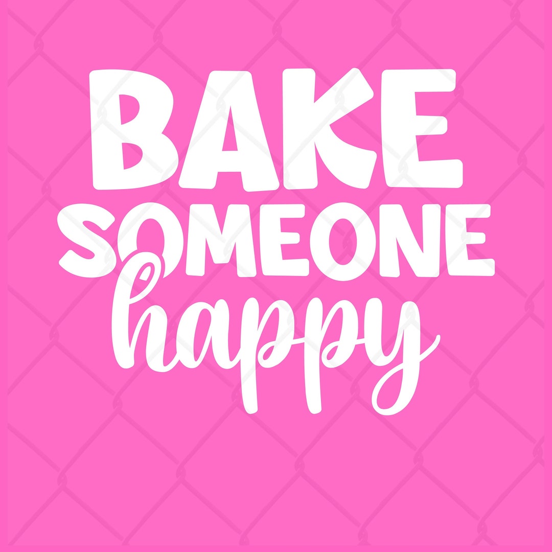 Bake Someone Happy PNG File| Baking File - Etsy