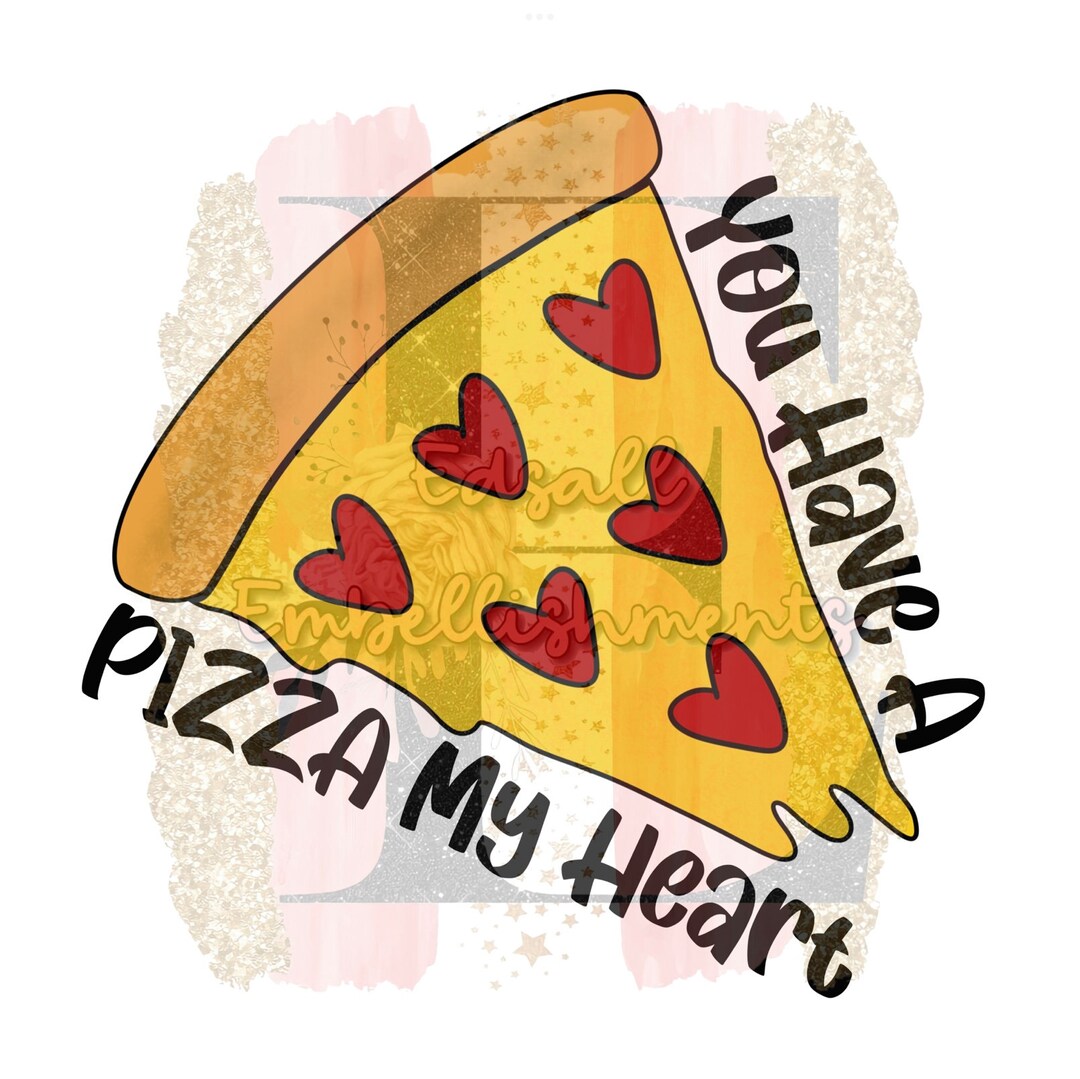 You Have A Pizza My Heart Valentine’s Day Pizza Hearts Sublimation ...