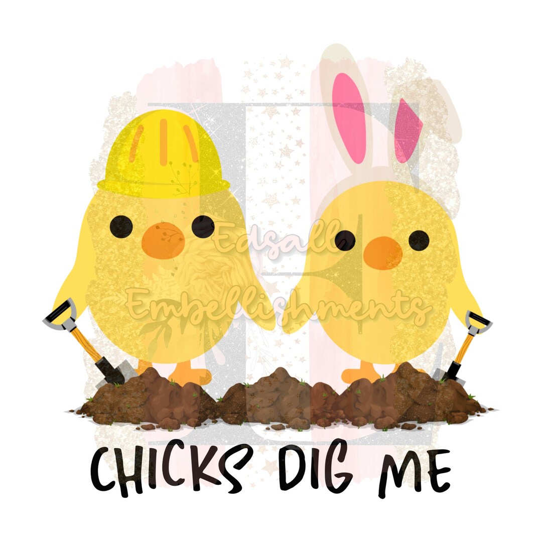 Chicks Dig Me Baby Chicks With Shovels and Dirt Spring and Easter Funny ...