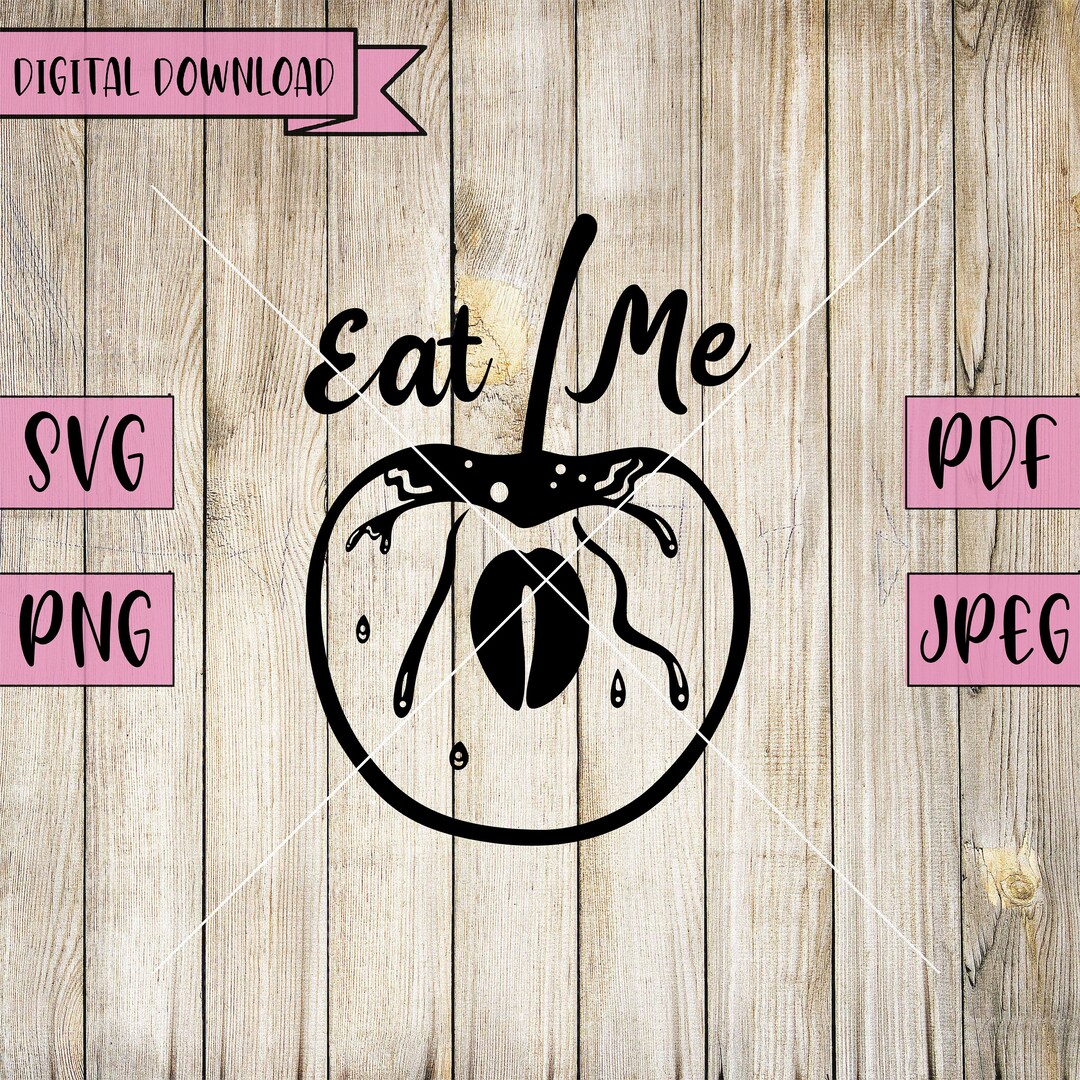 Eat Me Svg, Rude Svg, Naughty Svg, Eat Me Decal, Vagina Svg, Adult Svg ...