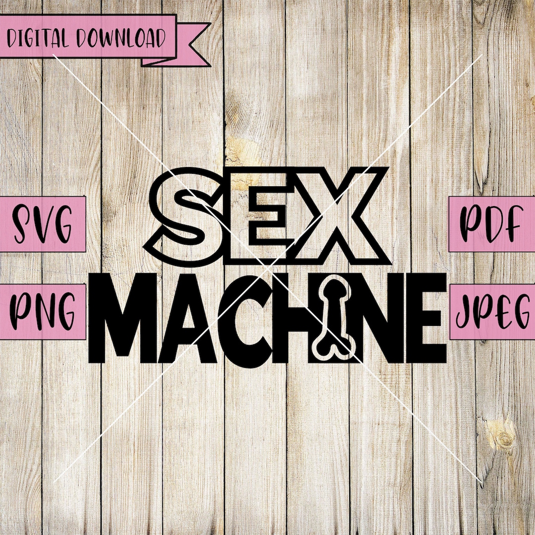 Sex Machine Svg, Rude Svg, Naughty Svg, Rude Decal, Penis Svg, Cock Svg ...