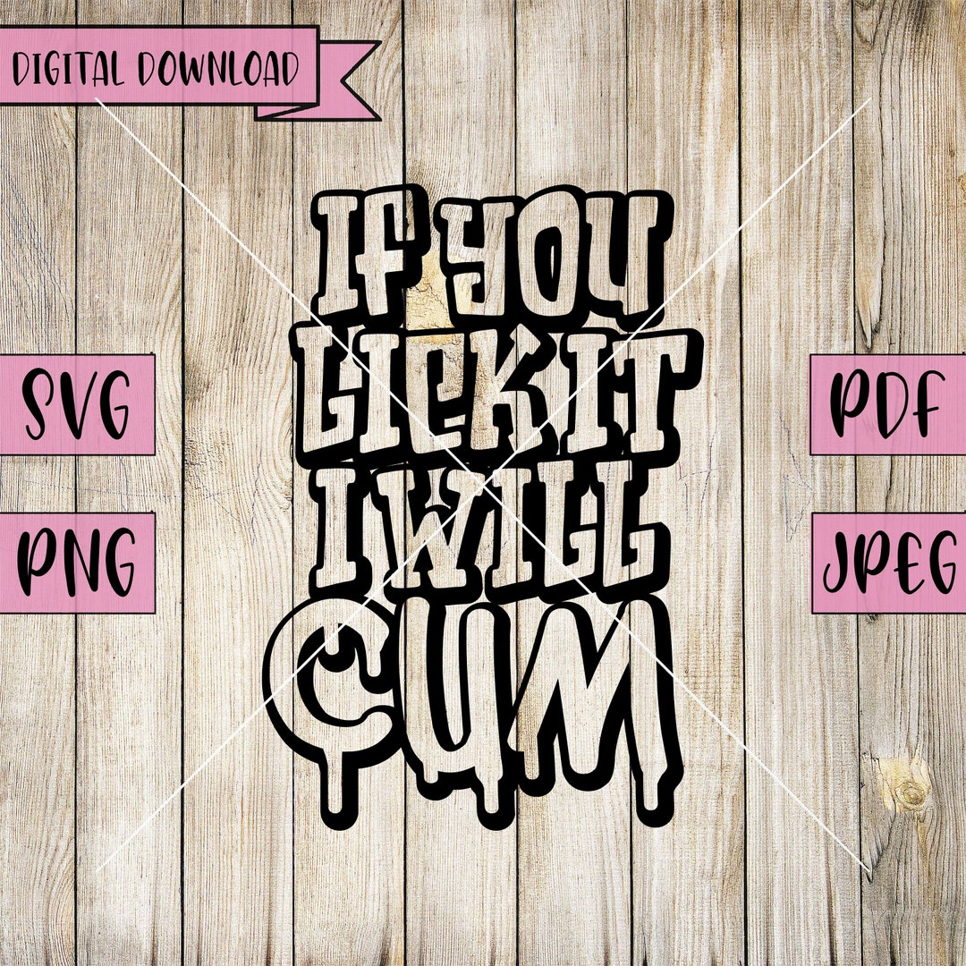 Lick Me Till I Cum Svg Rude Svg Naughty Girl Svg Rude Decal Cuming