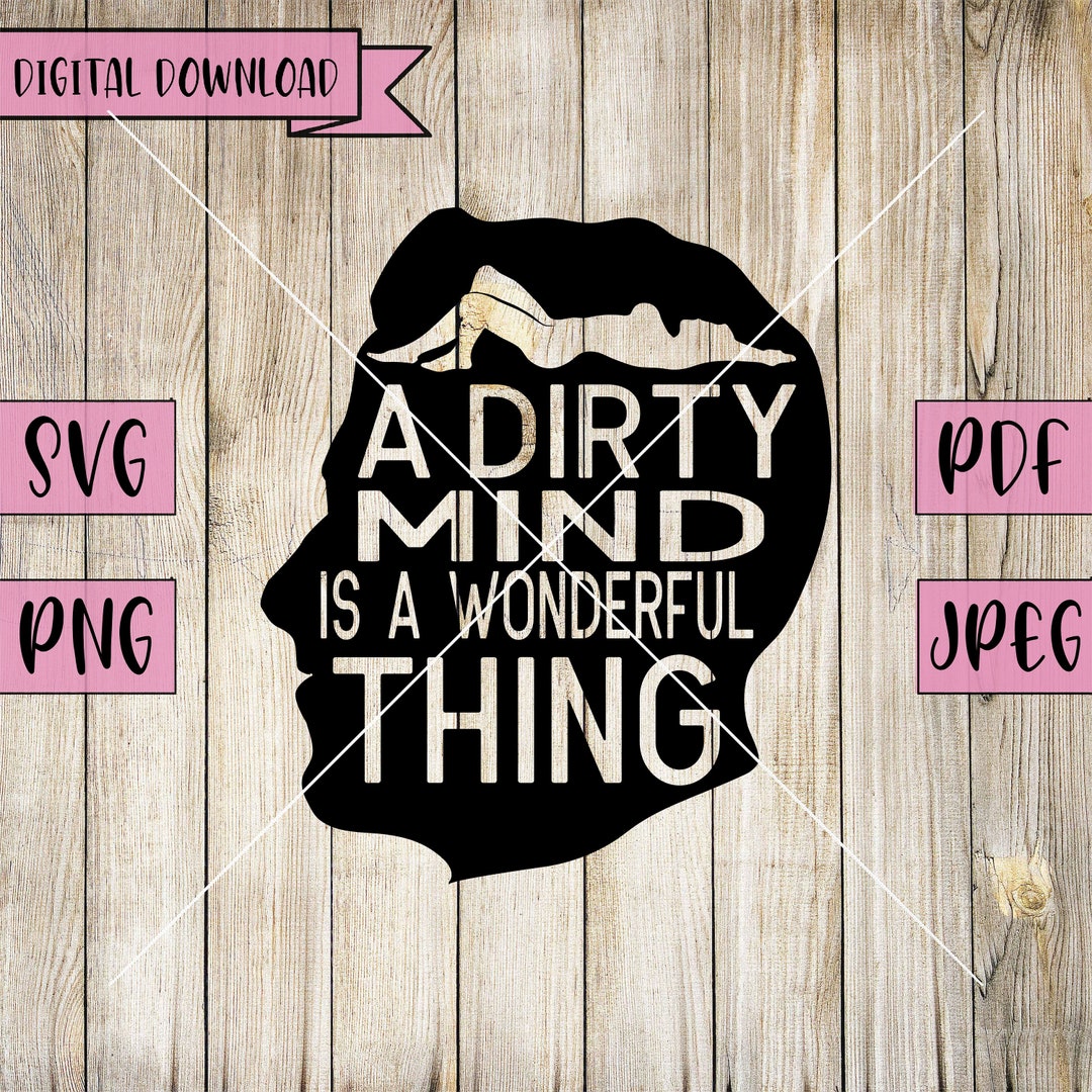 Dirty Mind Svg, Rude Svg, Naughty Svg, Naked Decal, Horny Svg, Adult ...