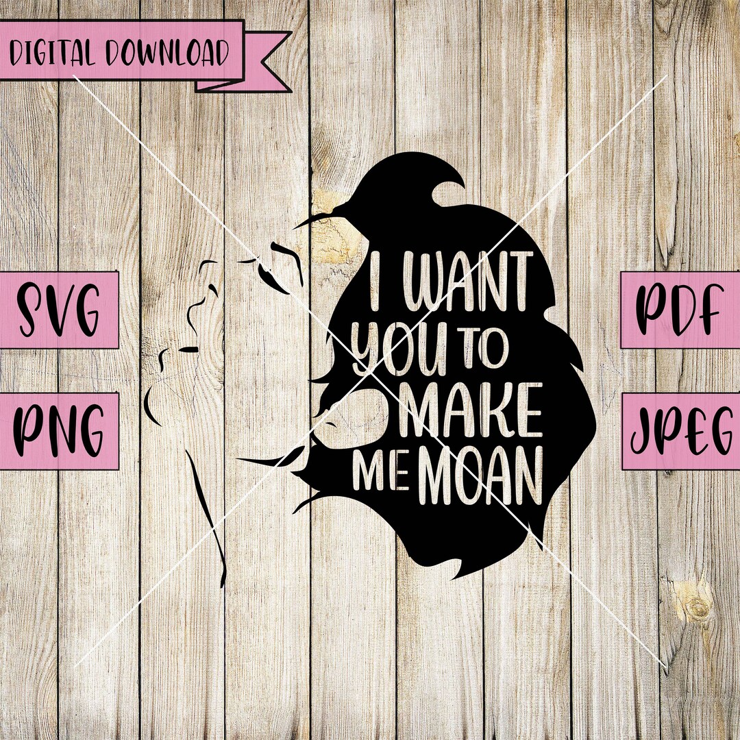 Moaning Svg, Rude Svg, Naughty Svg, Rude Decal, Moan Svg, Make Me Moan ...