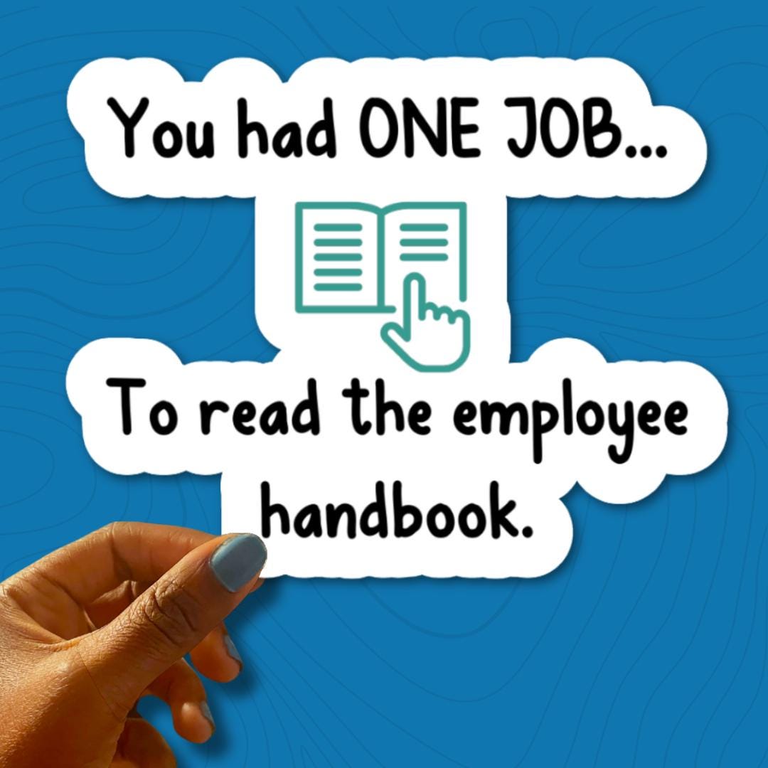 You Had One Job...to Read the Employee Handbook, HR Humor, Workplace ...