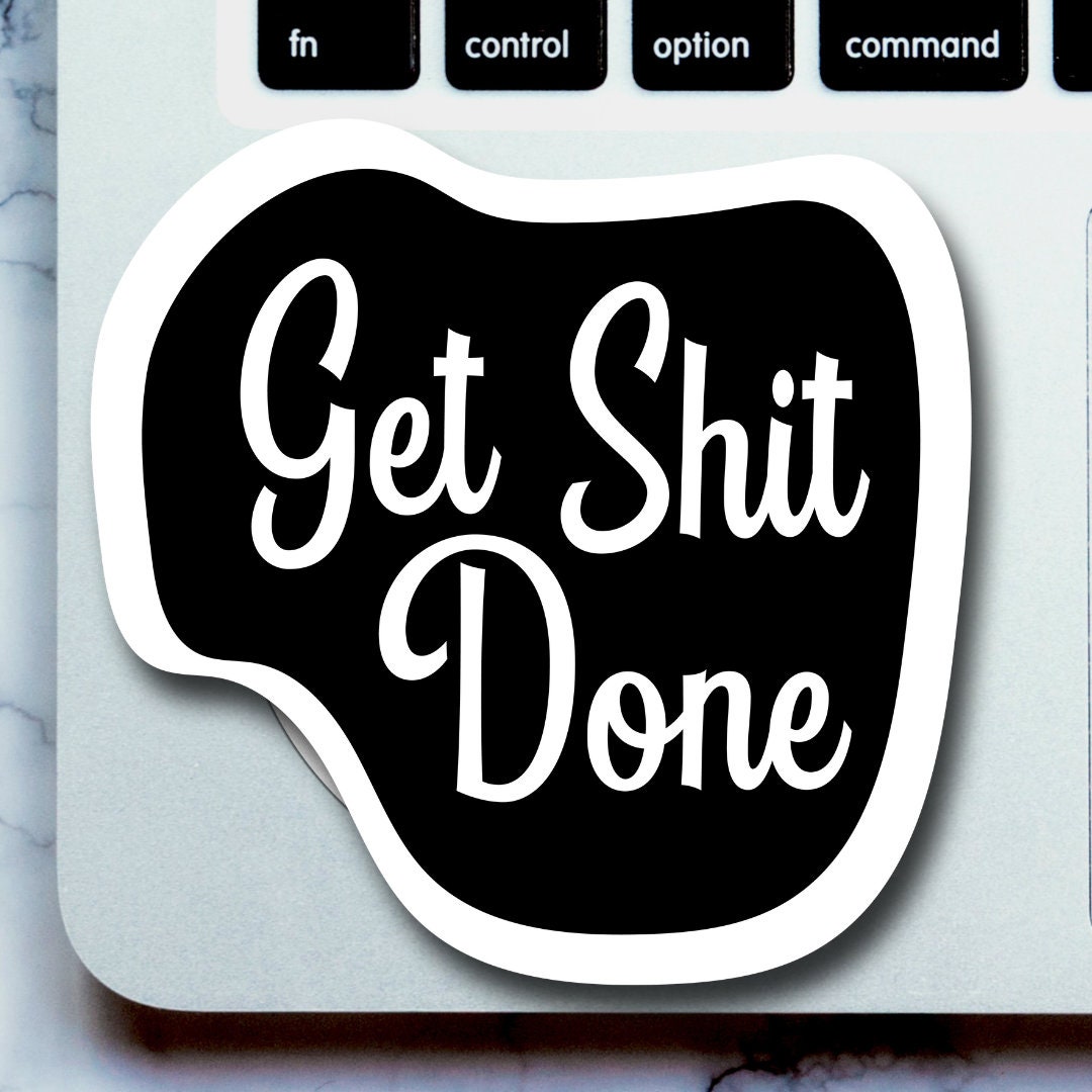 Get Shit Done Stickers Inclusive Glossy - Etsy